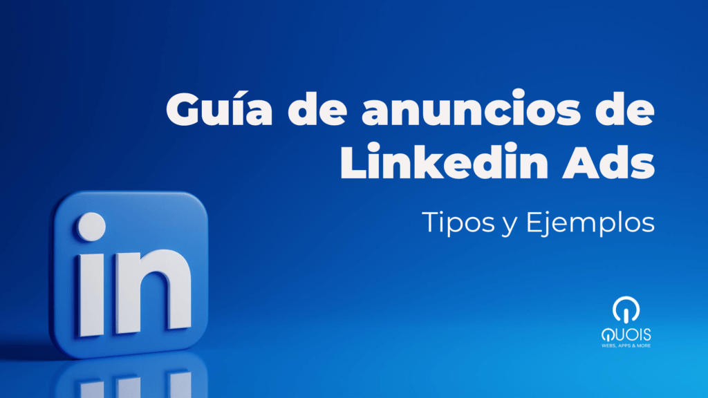 Guía de Linkedin Ads: Tipos y Ejemplos - Quois Development